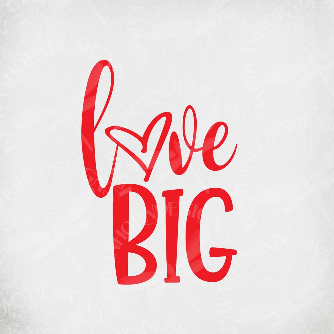 Love Big Svg, Cut Files for Cricut and Silhouette, Printable Png ...