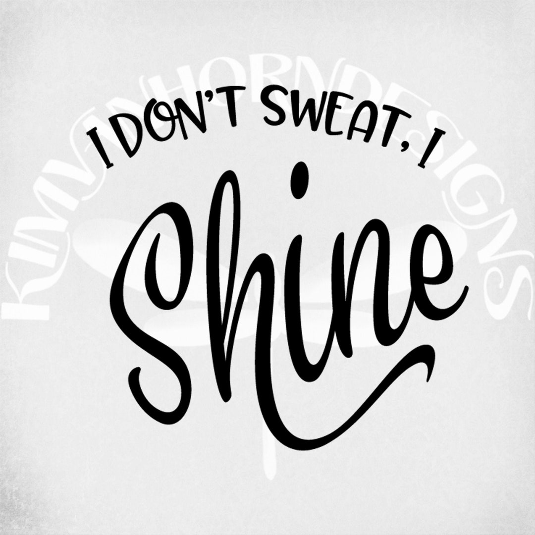Work Out Svg, I Don't Sweat I Shine Svg, Exercise Svg, Gym Svg, Png ...