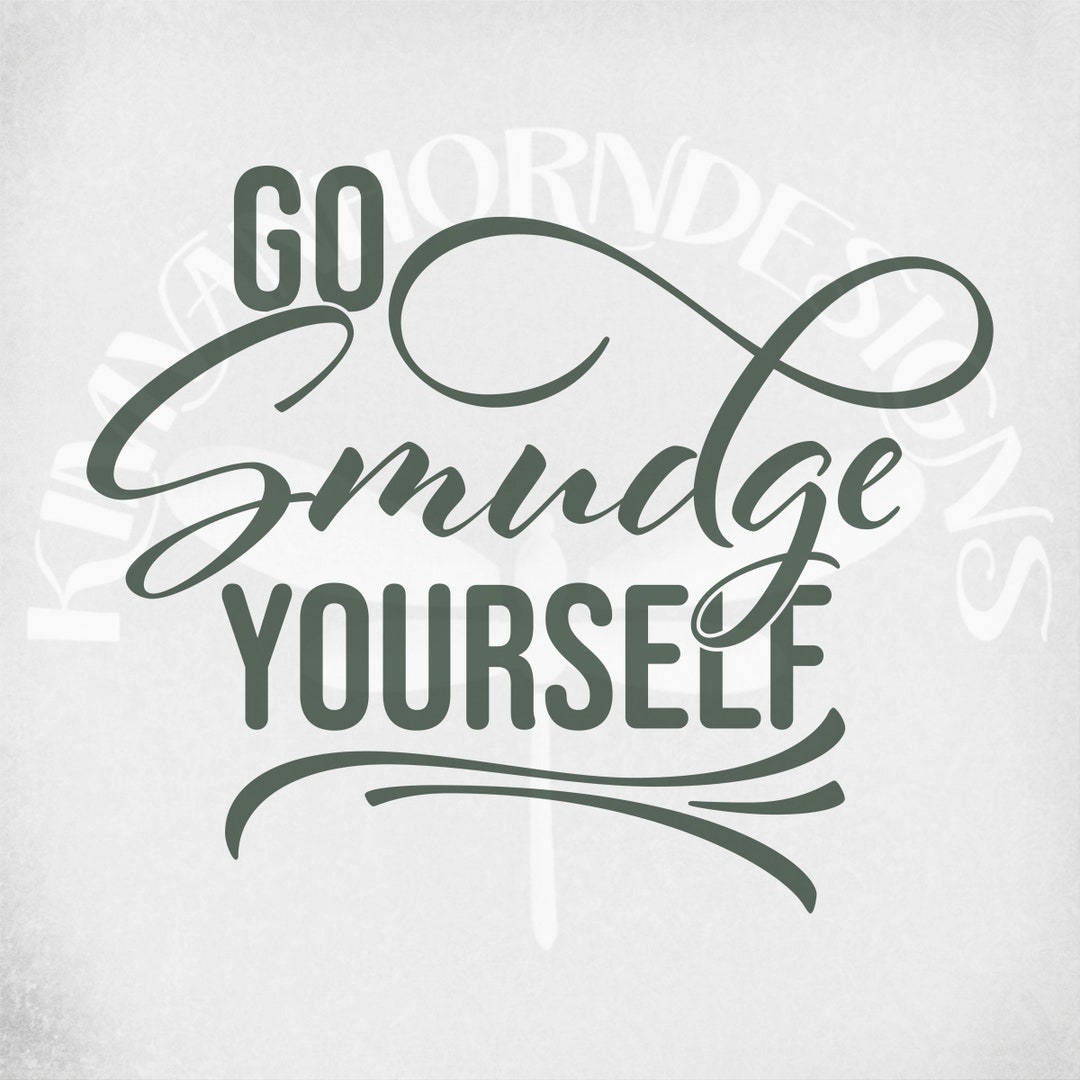 Go Smudge Yourself Svg, Sage Svg, Boho Svg, Cut Files, Printable Jpeg ...