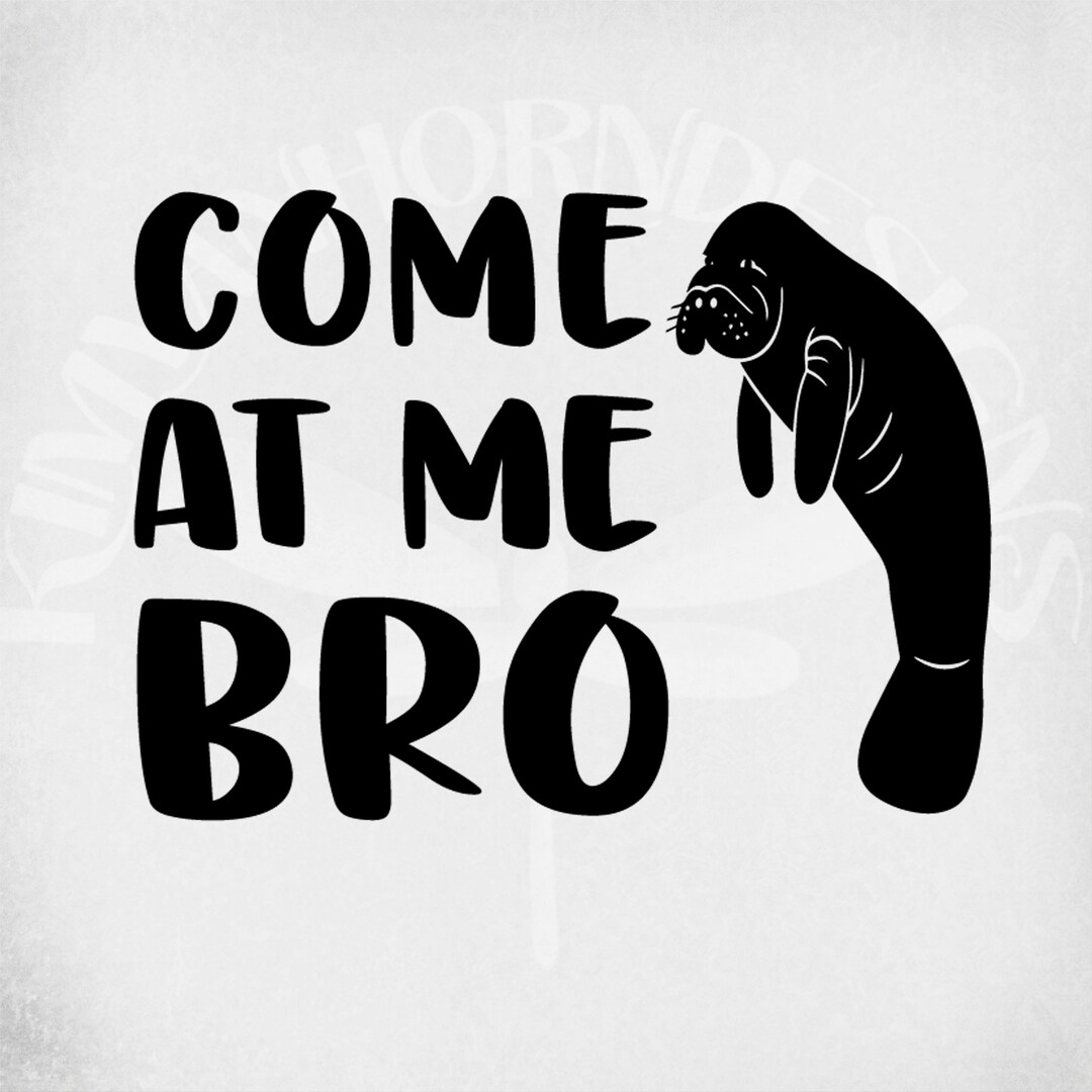 Manatee Svg, Come at Me Bro, Cut Files for Cricut & Silhouette ...