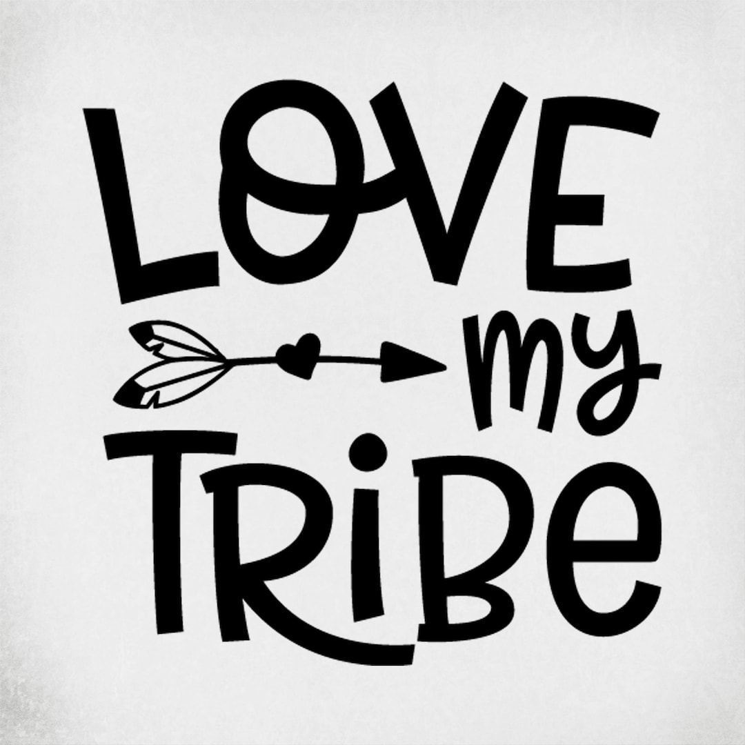Love My Tribe Svg, Cut Files for Cricut and Silhouette, Mirrored Jpeg ...