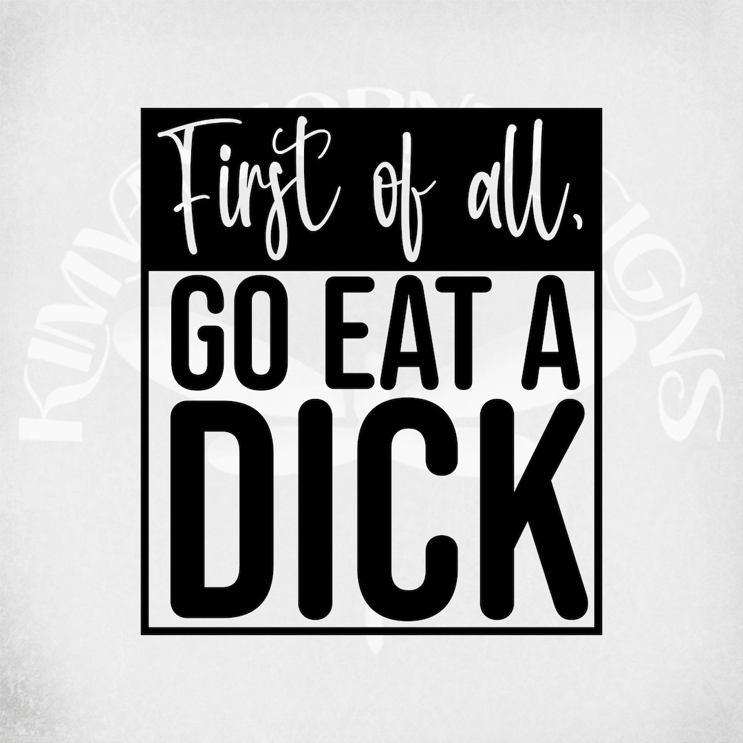 First of All Go Eat A Dick Svg and Dxf Cut Files, Adult Humor Svg ...