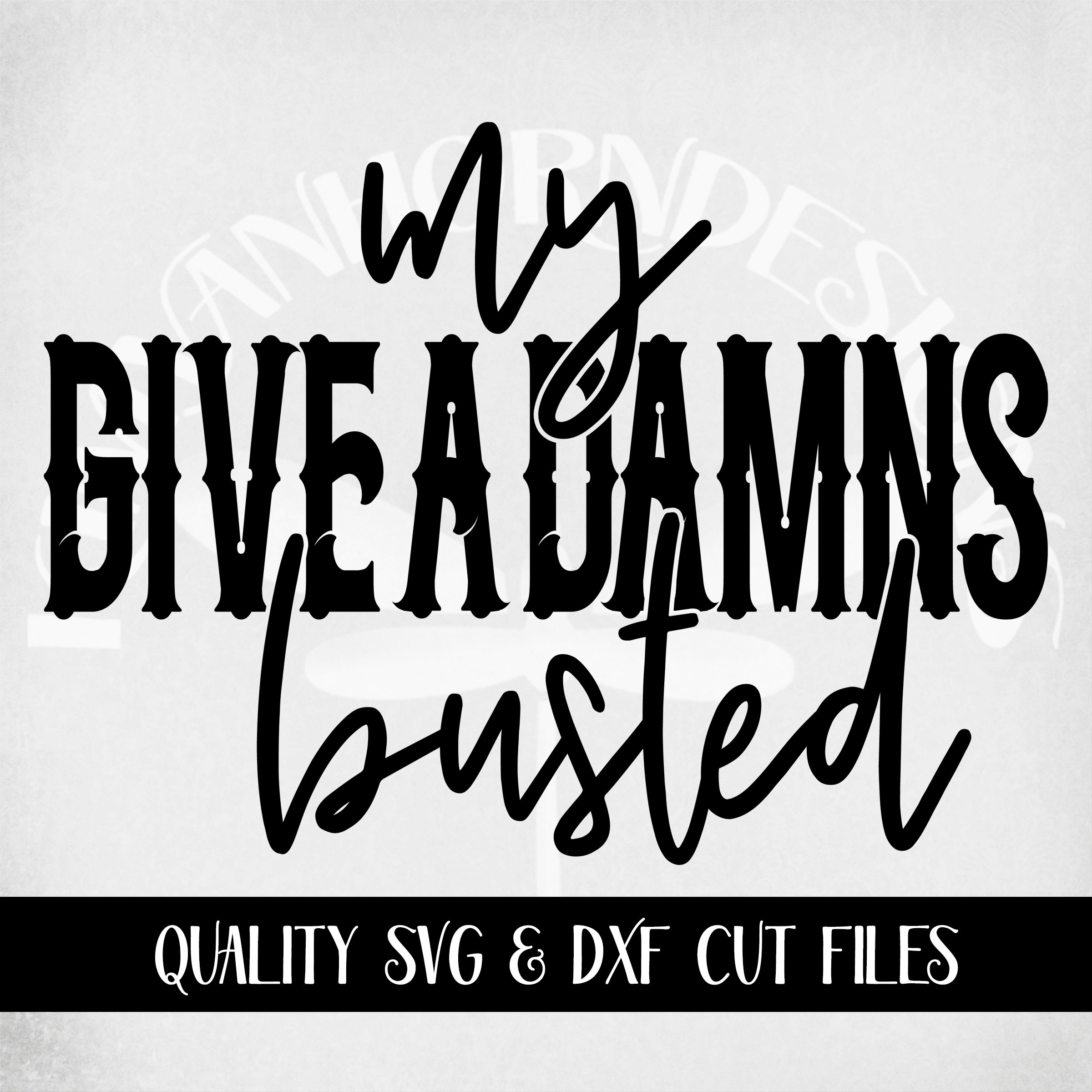 My Give A Damns Busted Svg & Dxf Single Layer Cut Files, Printable Png ...