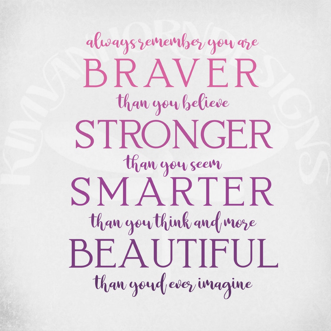 Inspirational Quote Svg, Always Remember You Are Braver, Stronger ... Inspirational Quote Svg, Always Remember You Are Braver, Stronger ...