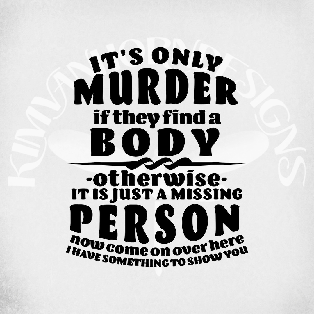 It's Only Murder Svg, Adult Humor Svg and Dxf Cut Files, Printable ...
