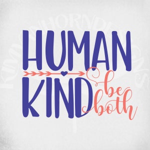 Human Kind - Be Both Svg, Cut Files, Mirrored Jpeg for Iron on Transfer ...