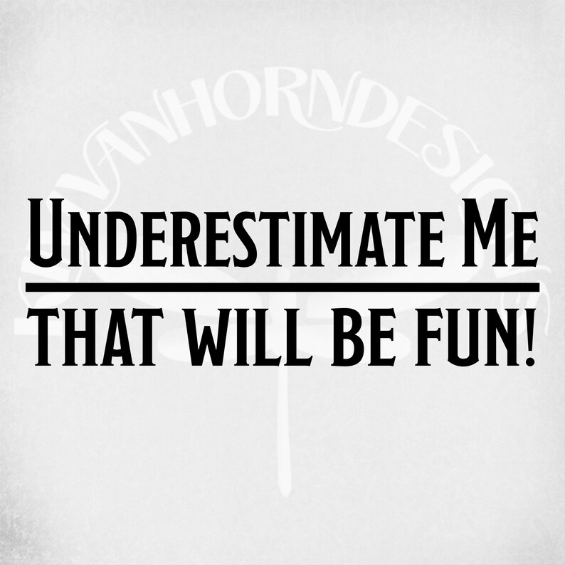 Underestimate Me that Will Be Fun Svg and Dxf Cut Files | Etsy