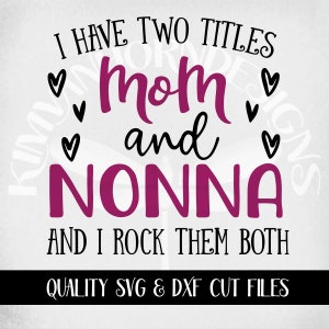 Mom & Nonny Svg, I Have Two Titles - Mom and Nonna and I Rock Them Both ...