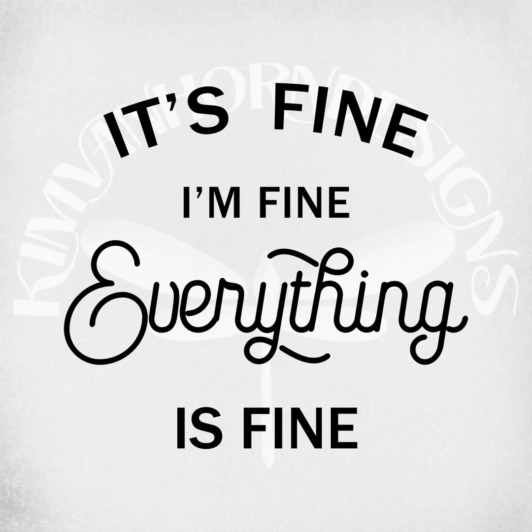 It's Fine, I'm Fine, Everything is Fine Svg and Dxf Cut Files ...
