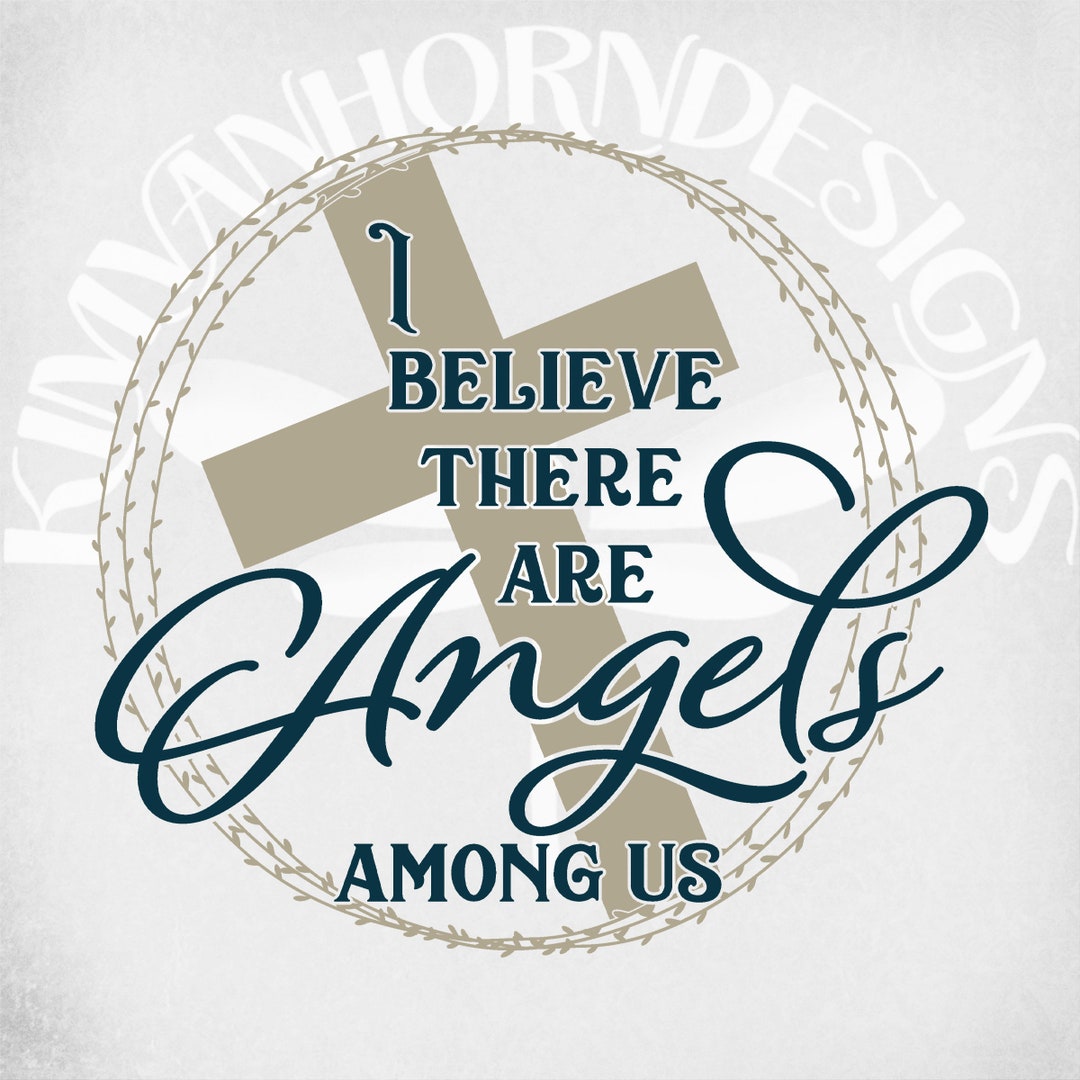 I Believe There Are Angels Among Us Svg Dxf Png And Two Printable