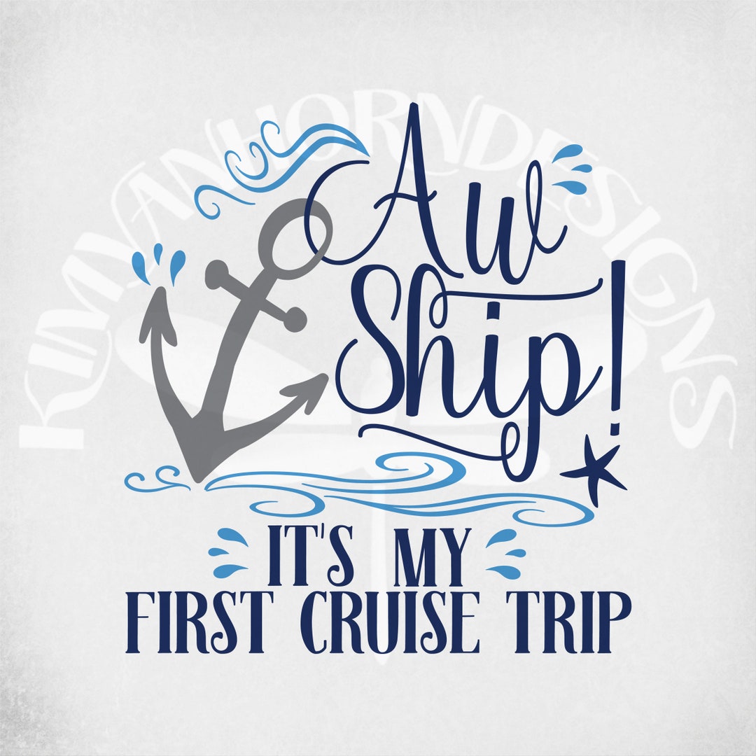 Cruise Svg, Aw Ship! It's My First Cruise Trip, Cut Files for Cricut ...