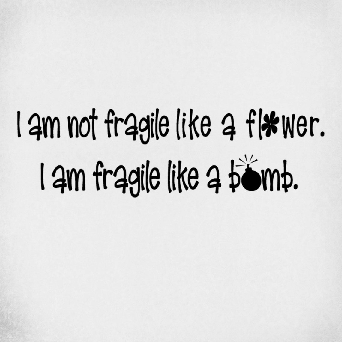 I Am Not Fragile Like A Flower Svg, I Am Fragile Like A Bomb Svg, Png ...