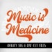 Music is Medicine Svg and Dxf Cut Files, Printable Png and Mirrored ...