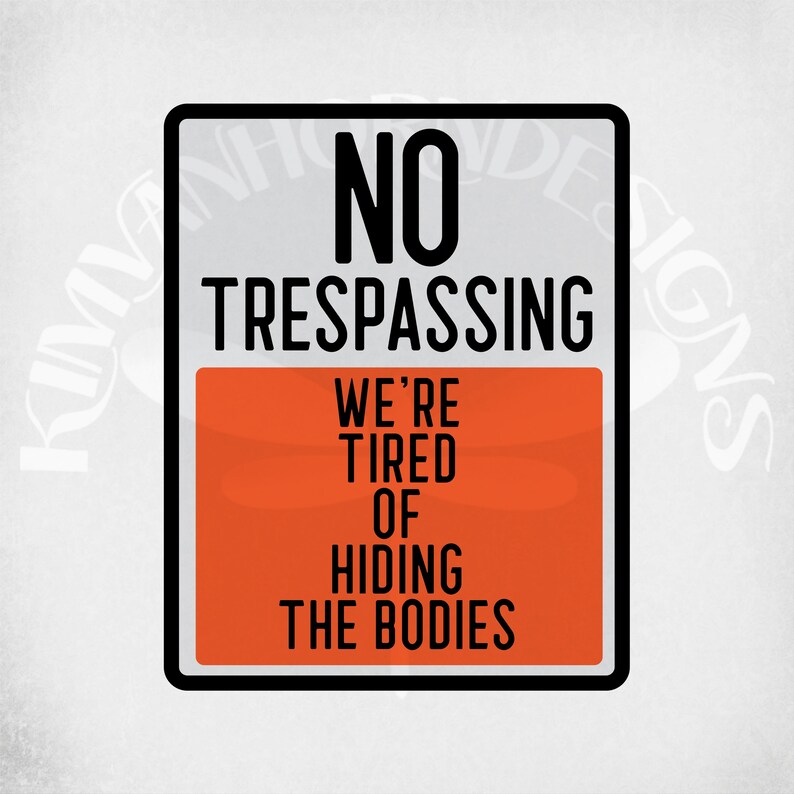 No Trespassing Svg Were Tired Of Hiding The Bodies Svg Etsy