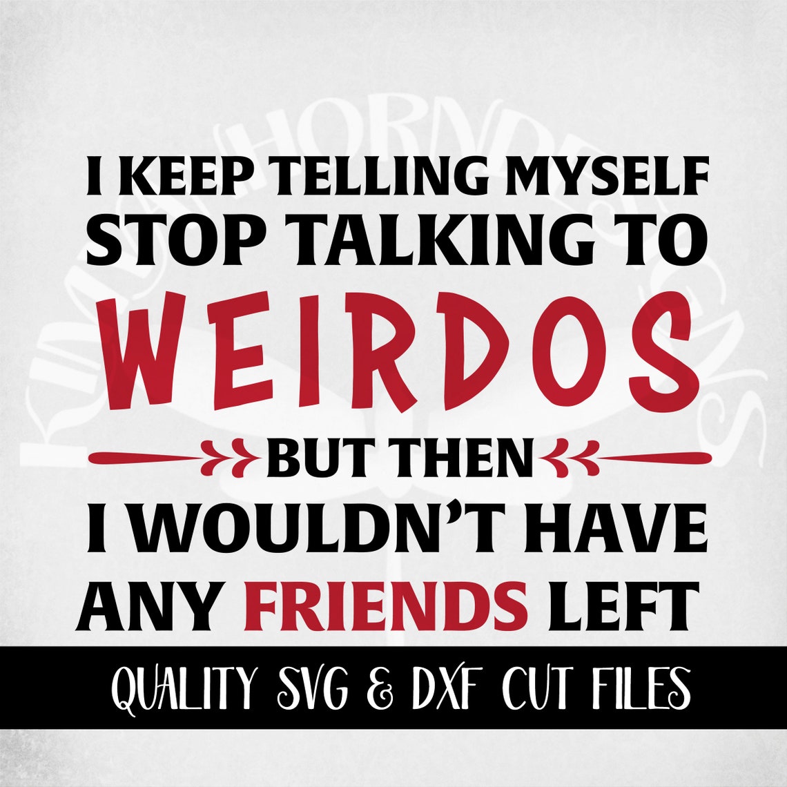Friends Are Weirdos Svg and Dxf Cut Files, Printable Png and Mirrored ...