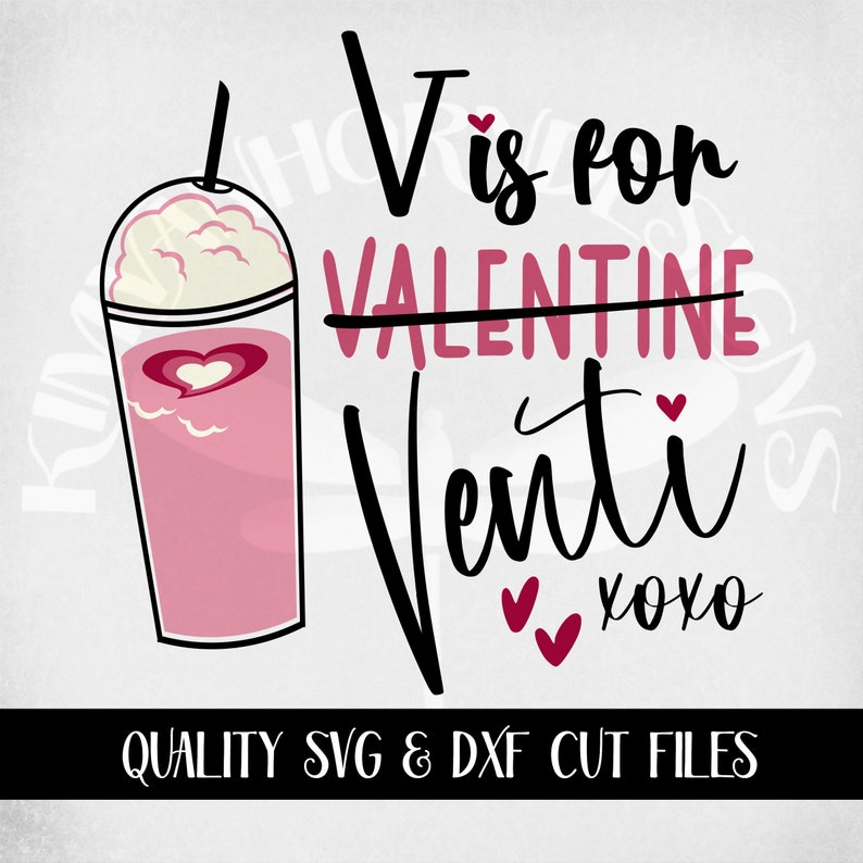 Funny Coffee Svg, V is for Venti Svg, Valentine Svg and Dxf Cut Files ...