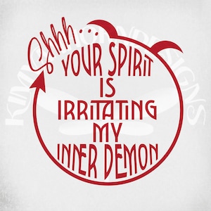 Funny Adult Svg / Shhh Your Spirit is Irritating My Inner Demon Svg and ...
