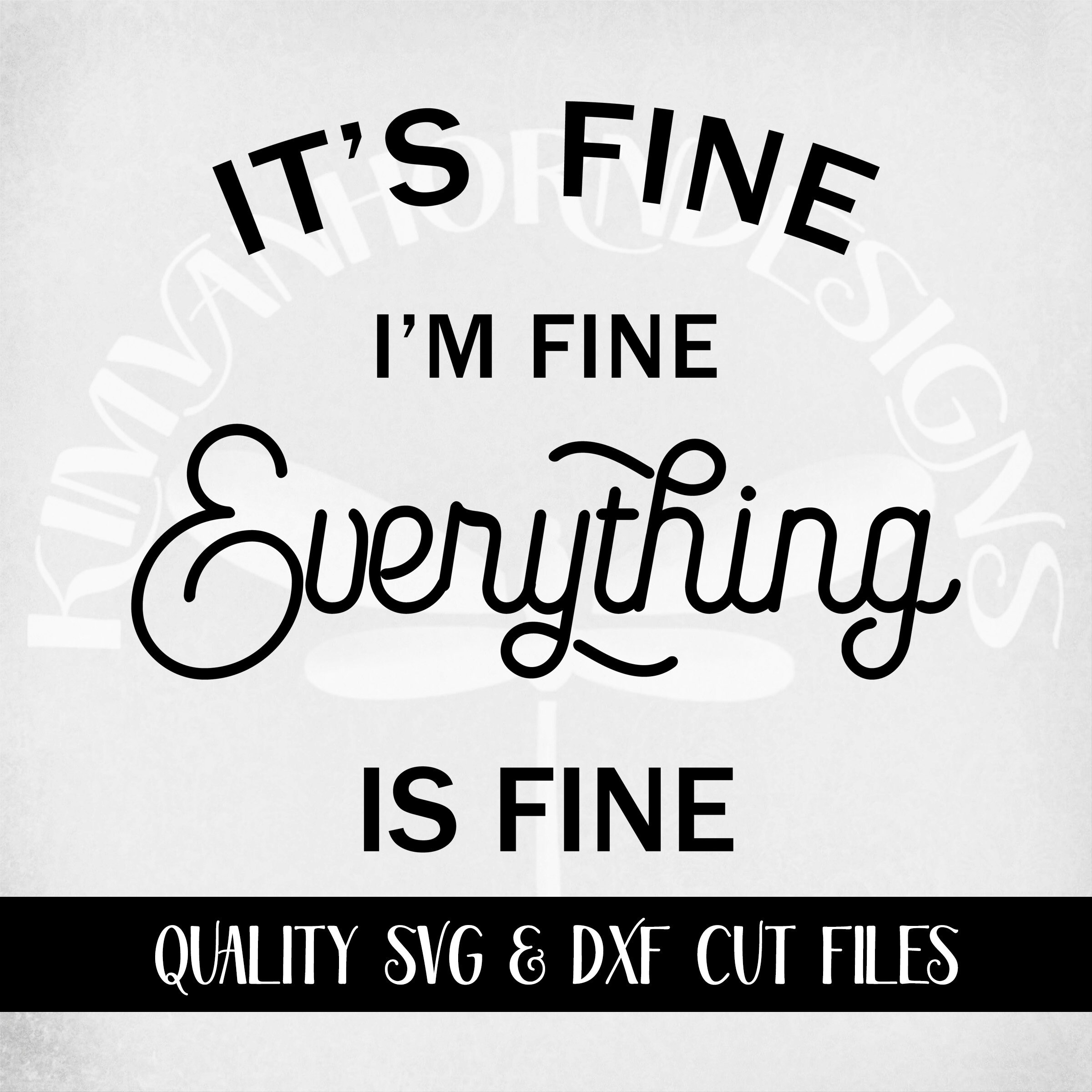 It's Fine, I'm Fine, Everything is Fine Svg and Dxf Cut Files ...