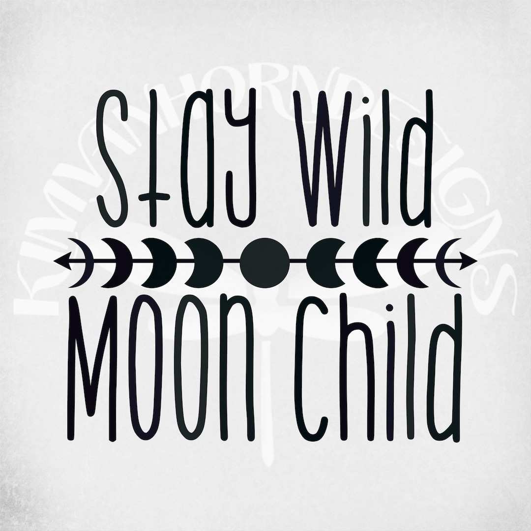 Stay Wild Moon Child Svg, Lunar Phases Svg, Moon Svg & Dxf Cut Files ...