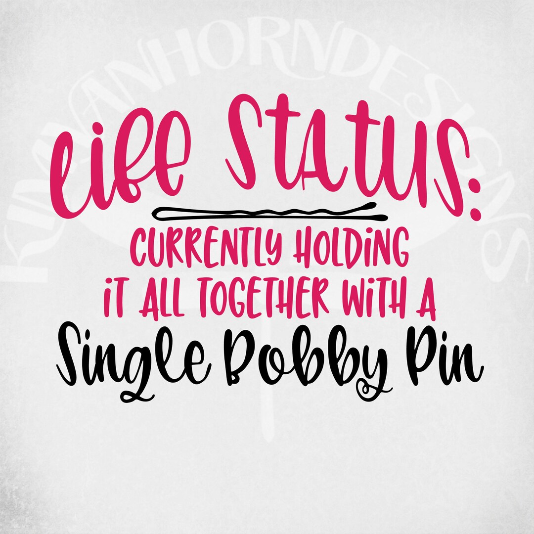 Life Status Svg, Currently Holding It Together With A Single Bobby Pin ...