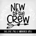 New to the Crew Svg, Dxf, Png and Printable Jpeg for Iron on Transfer ...