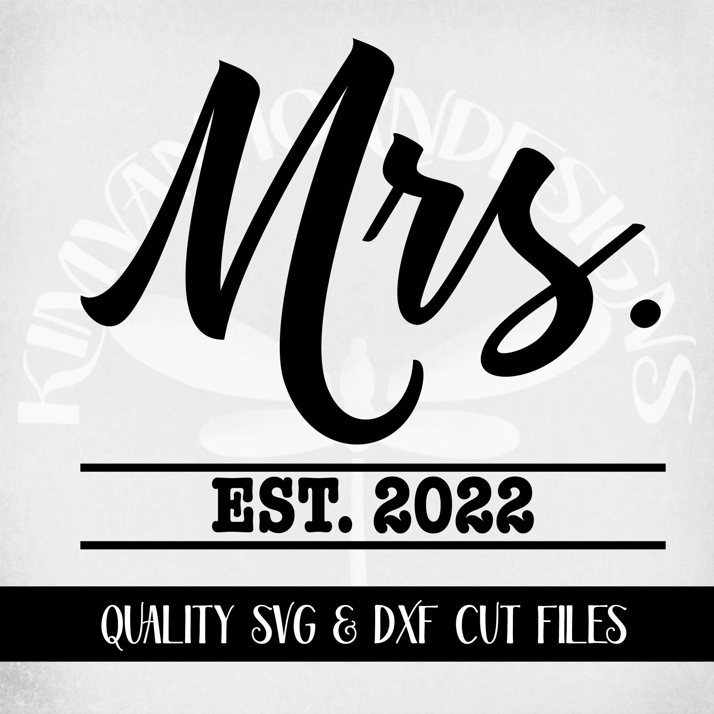 Mrs. Est. 2022 Svg and Dxf Cut Files. Printable Png and Jpeg Files ...