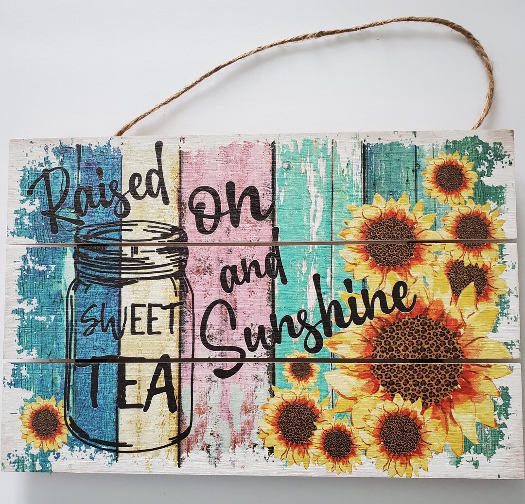 Sunflower Wooden Sign Raised on Sweet Tea and Sunshine, Fall Sign ...