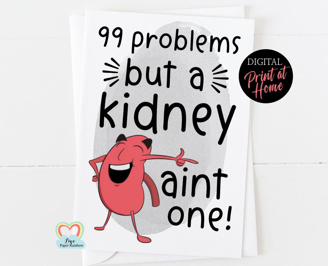 Kidney Card Printable, 99 Problems but a Kidney Aint One, Funny Kidney ...