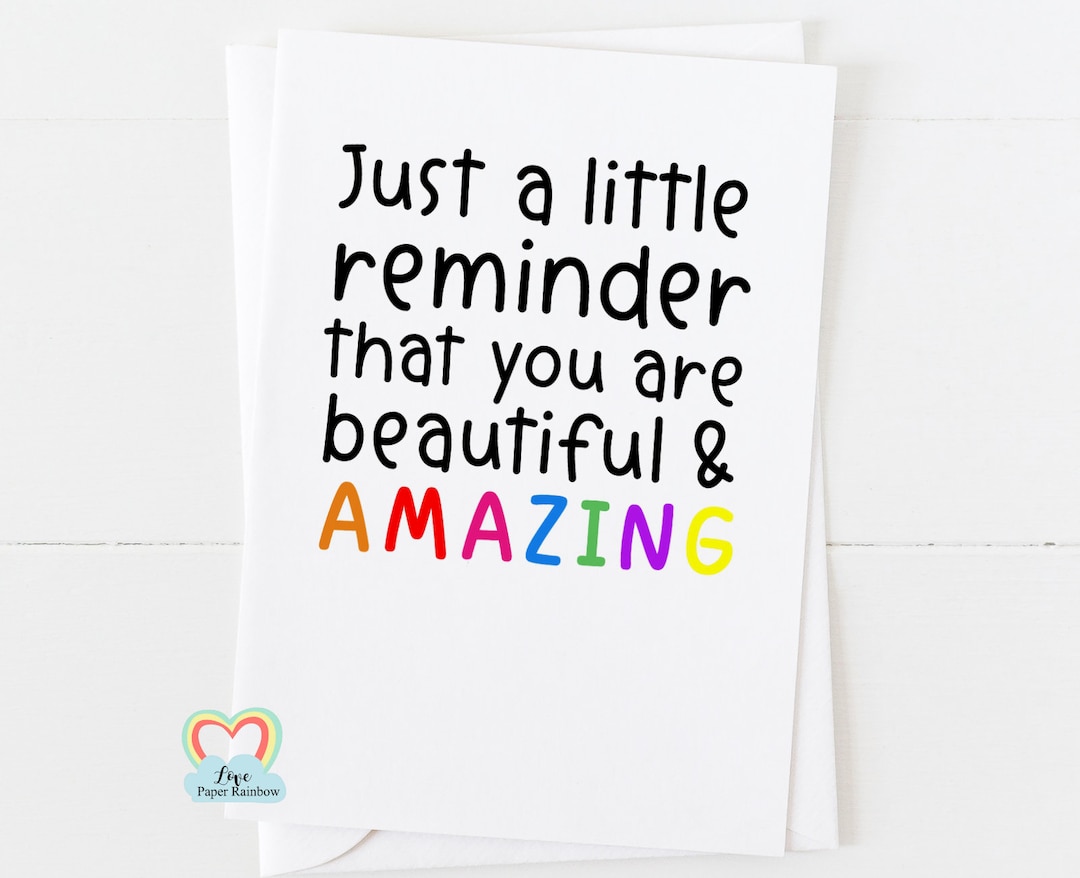 You Are Amazing, You Are Beautiful, Just a Reminder That You Are ...