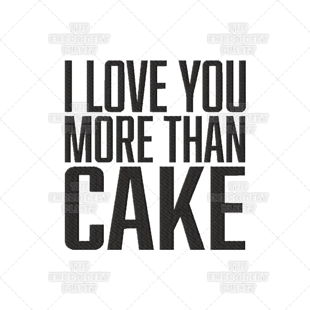 I Love You More Than Cake Funny Quote Machine Embroidery Pattern Design ...