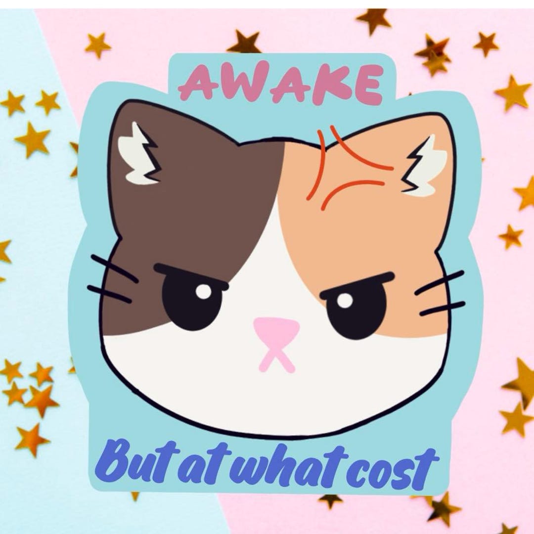 Awake but at What Cost Calico - Sticker for Laptop, Journal, Water ...