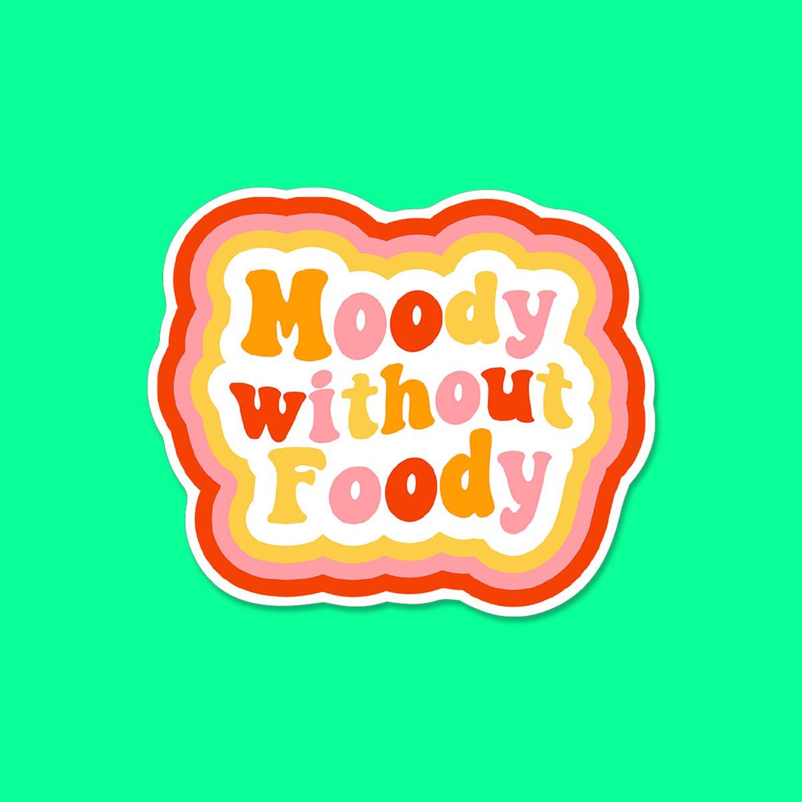 Die Cut Sticker Moody Without Foody Vinyl | Diet Food Snarky Sarcastic ...