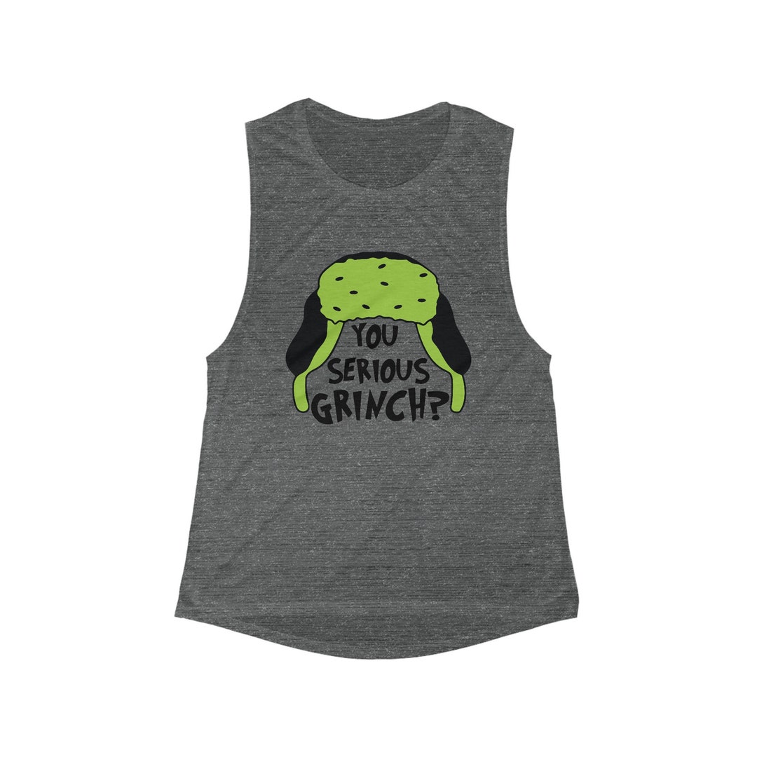 Grinch Flowy Scoop Muscle Tank Are You Serious Christmas Tank Grinch ...