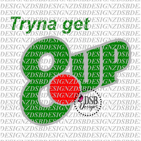 Tryna Get 8up Svg - Etsy