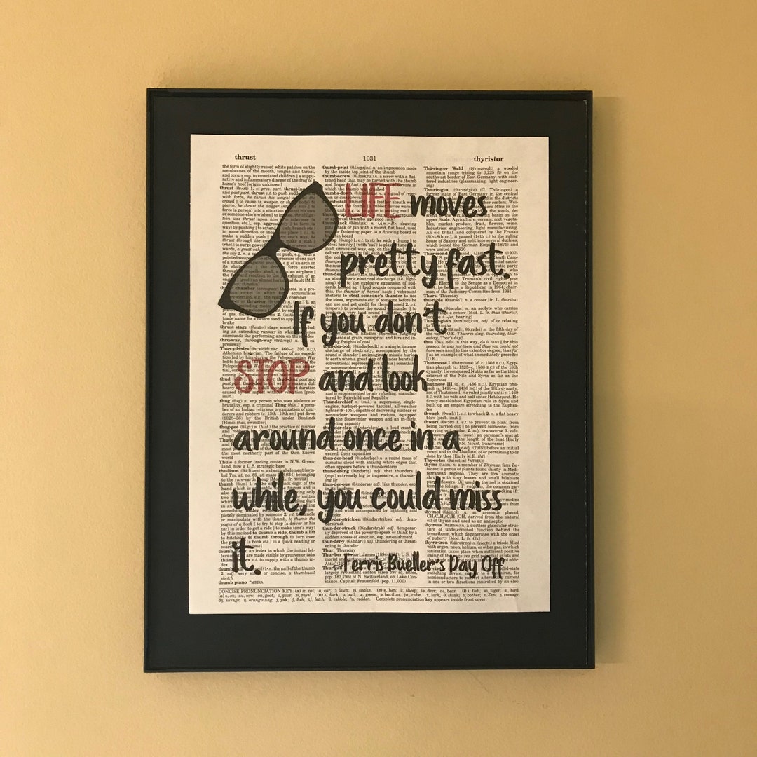 Life Moves Pretty Fast. If You Don't Stop and Look Around Once in a ...