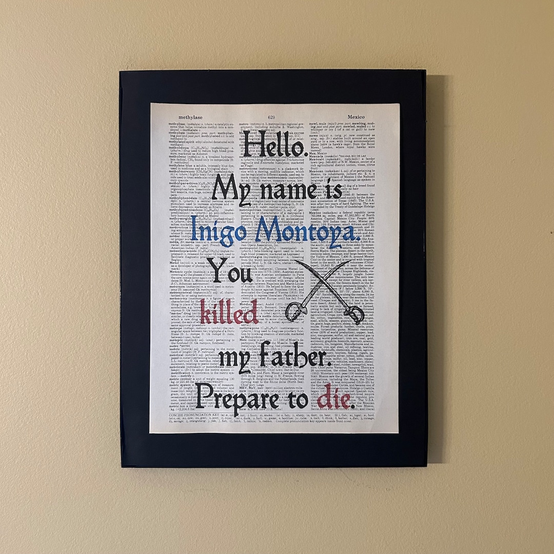 Hello. My Name is Inigo Montoya. You Killed My Father. Prepare to Die ...