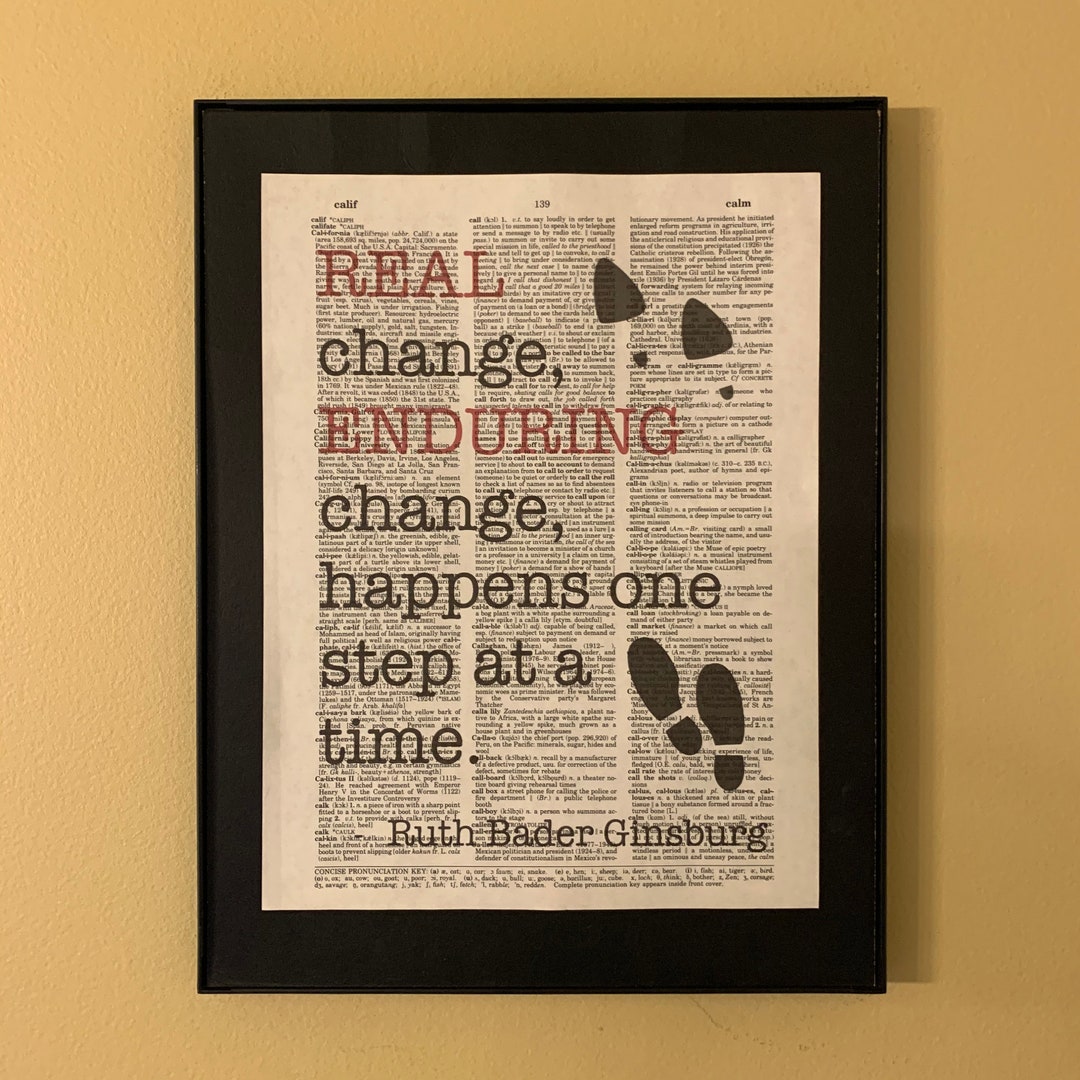 Real Change, Enduring Change, Happens One Step at a Time. Ruth Bader ...