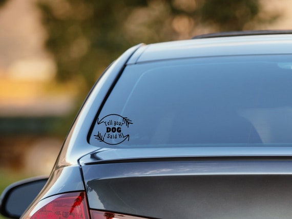 Tell Your Dog I Said Hi Car Decal I Sticker for Windows | Etsy
