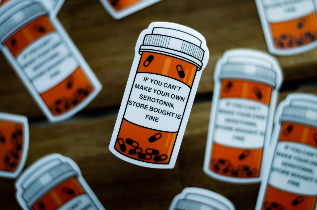 If You Can't Make Your Own Serotonin, Store Bought is Fine Sticker ...