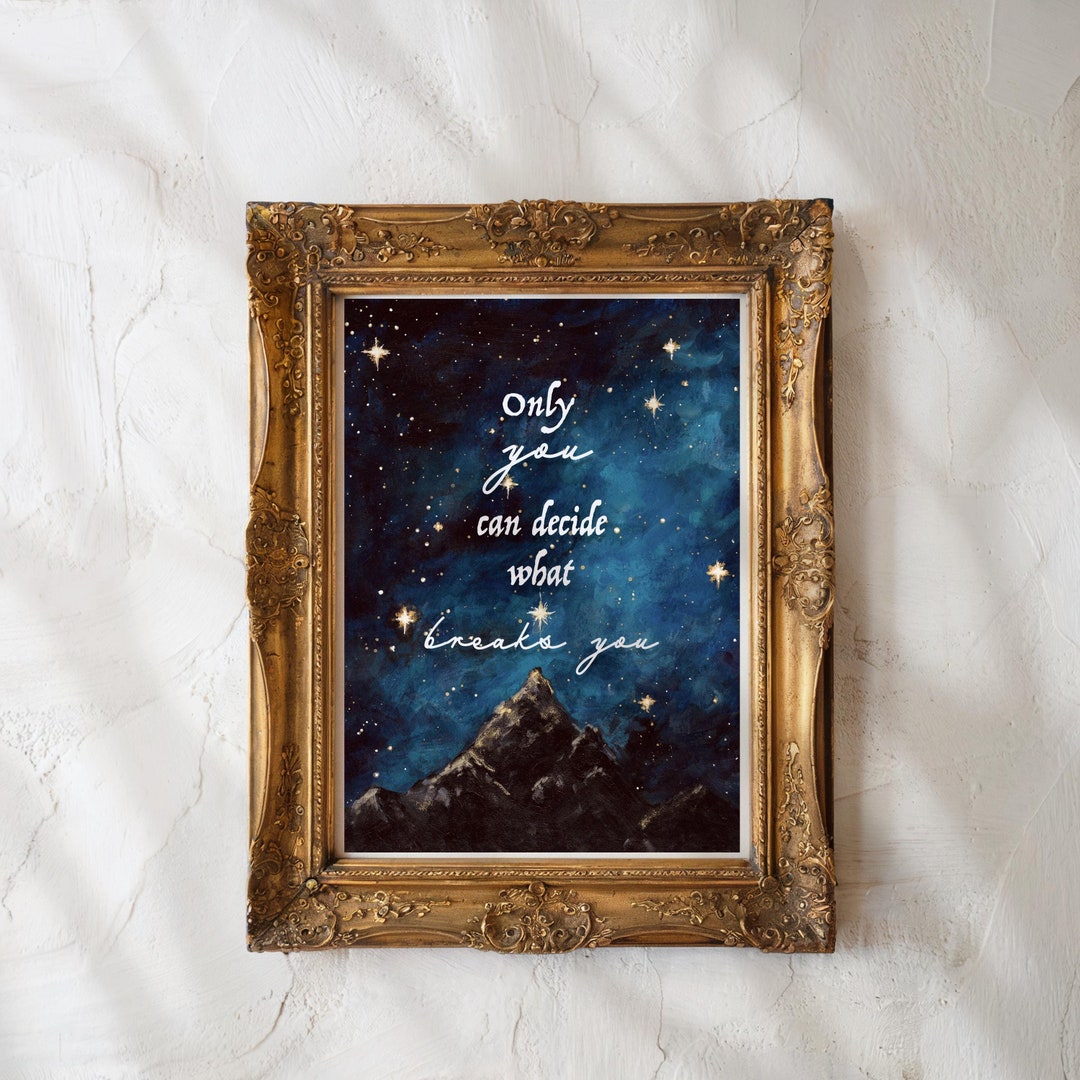 Only You Can Decide What Breaks You | ACOTAR Wall Art | Print | 5" X 7 ...