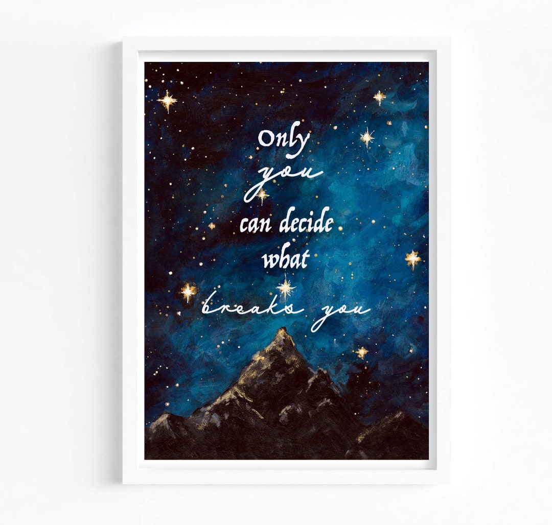 Only You Can Decide What Breaks You | ACOTAR Wall Art | Print | 5" X 7 ...