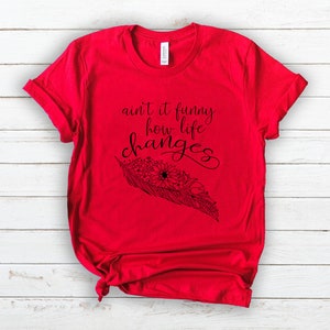 Life Changes Shirt, Country Music Shirt, Country Shirt, Customize ...