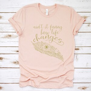 Life Changes Shirt, Country Music Shirt, Country Shirt, Customize ...
