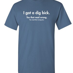 I Got A Dig Bick Funny Graphic T-shirt - Adult Humor Tee - Etsy