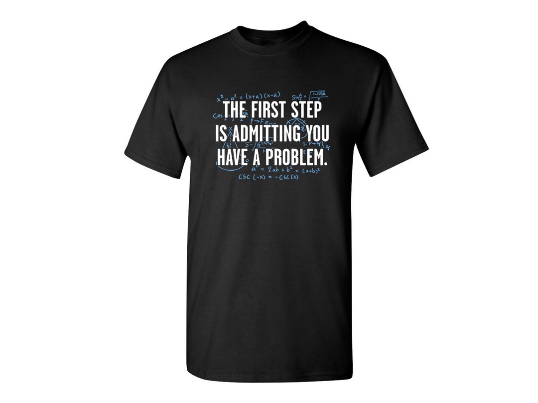 The First Step is Admitting You Have A Problem Sarcastic Humor - Etsy