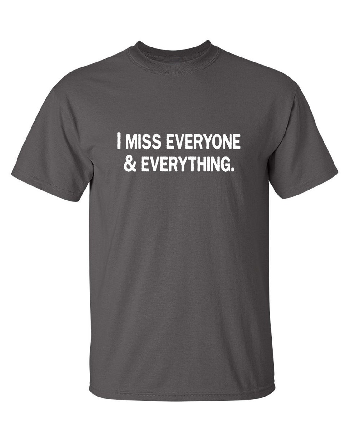 I Miss Everyone and Everything Sarcastic Humor Graphic Novelty Funny T ...