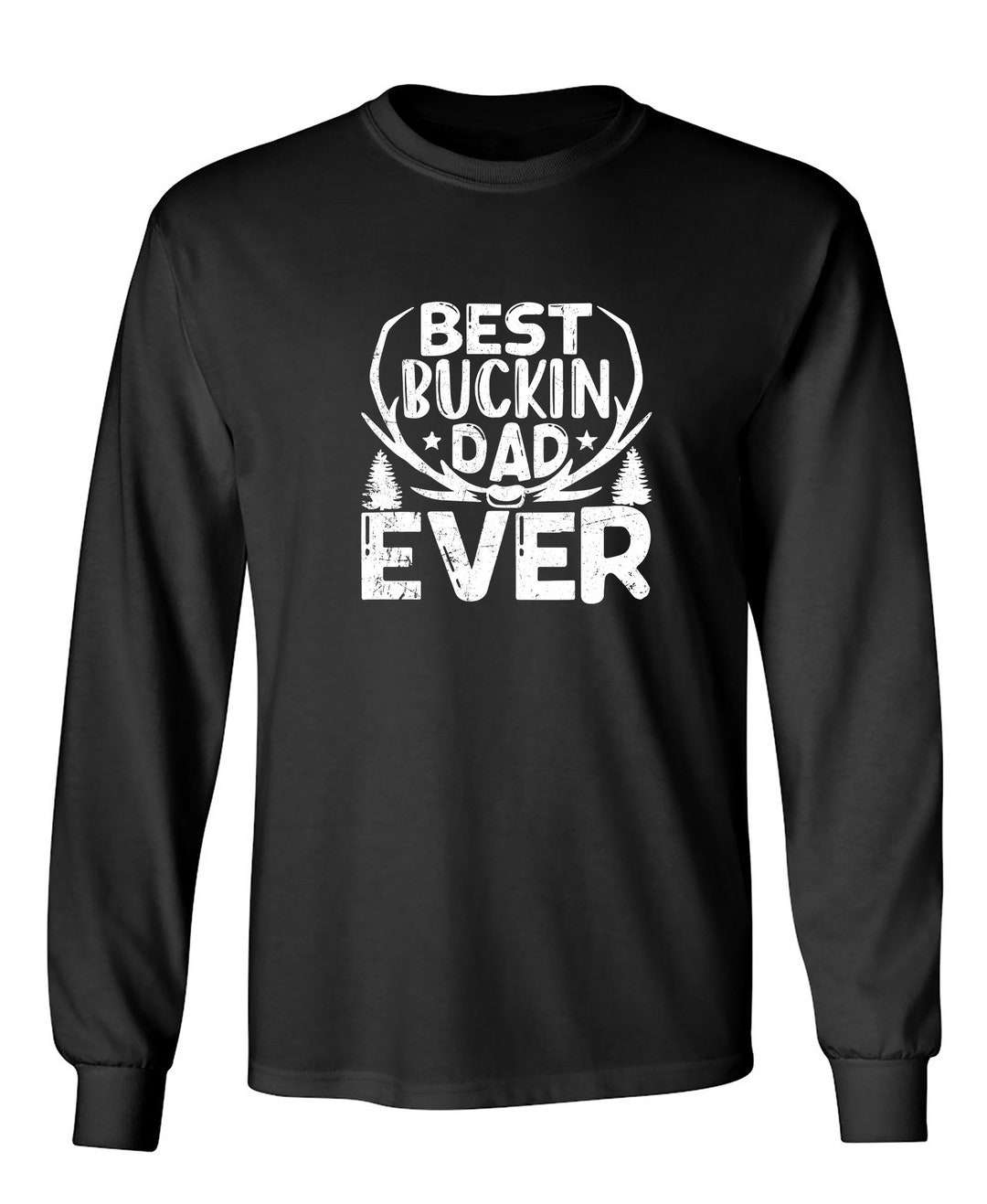 Best Buckin Dad Ever Sarcastic Humor Graphic Novelty Funny Long Sleeve ...