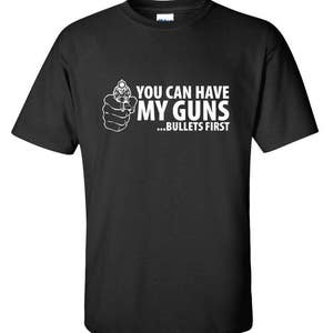 You Can Have My Guns Bullets First Funny T-shirt PS_0979W Novelty Guns ...