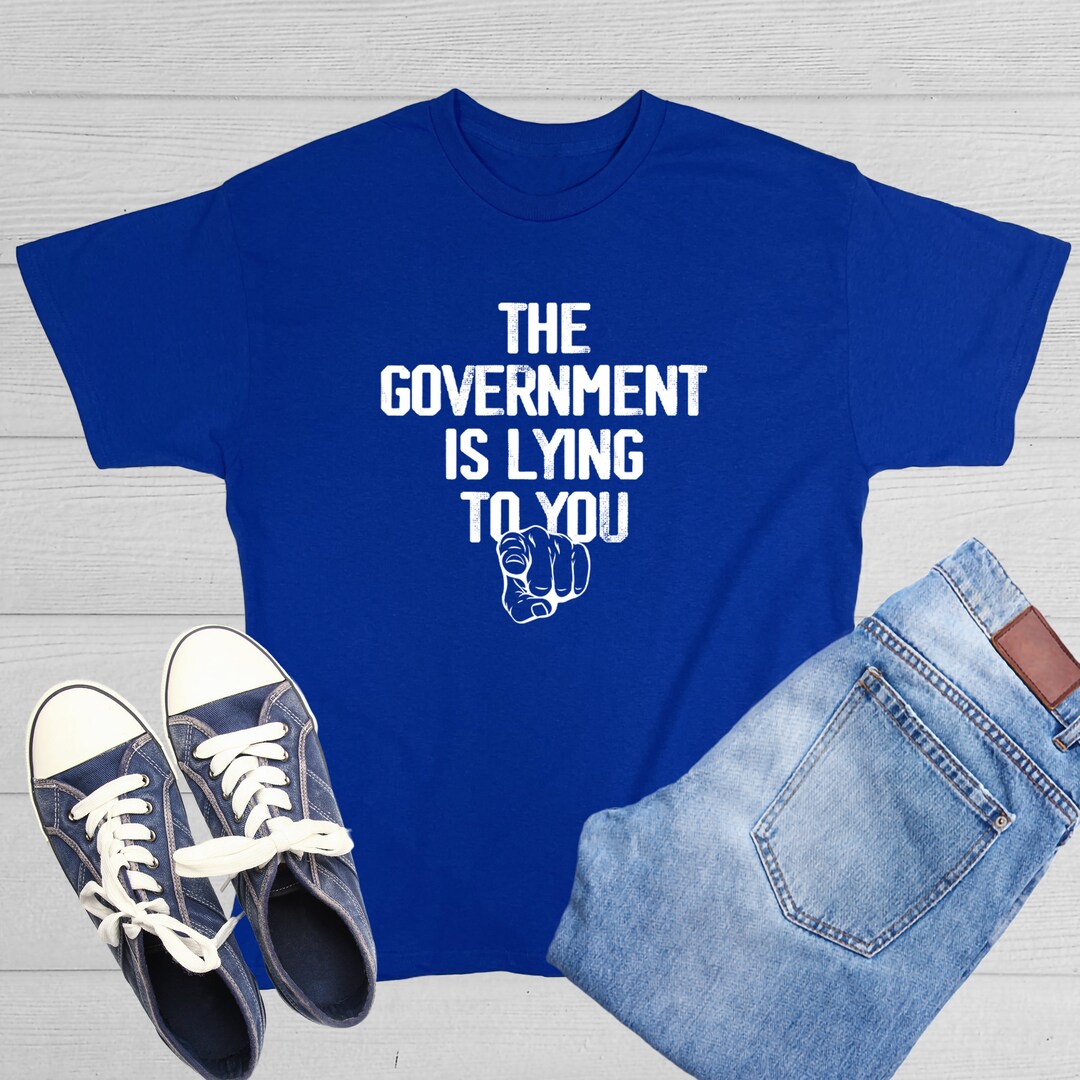 Sarcastic Humor Graphic Tee: the Government is Lying Novelty T-shirt - Etsy