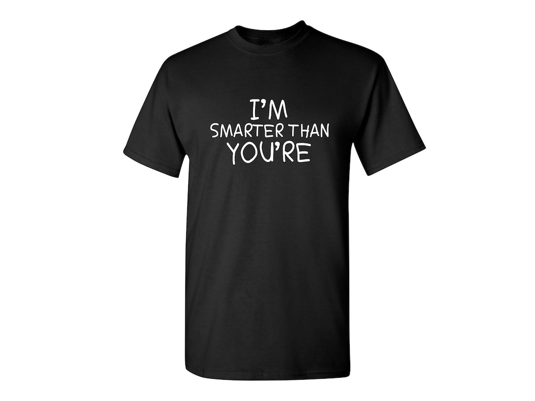 I'm Smarter Than You're Funny Graphic Tees Kids Mens - Etsy